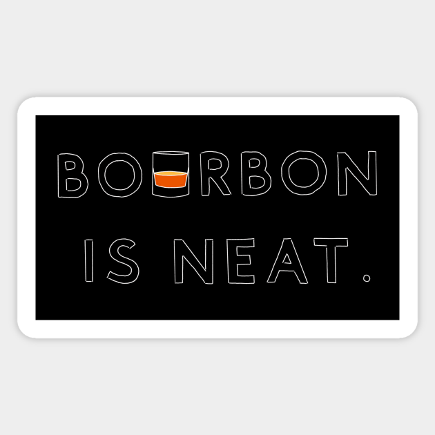 Bourbon Neat Bourbon Sticker Teepublic